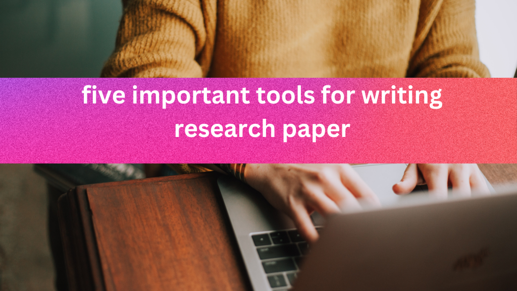 Five most popular research paper writing tools - iPub Pro ...