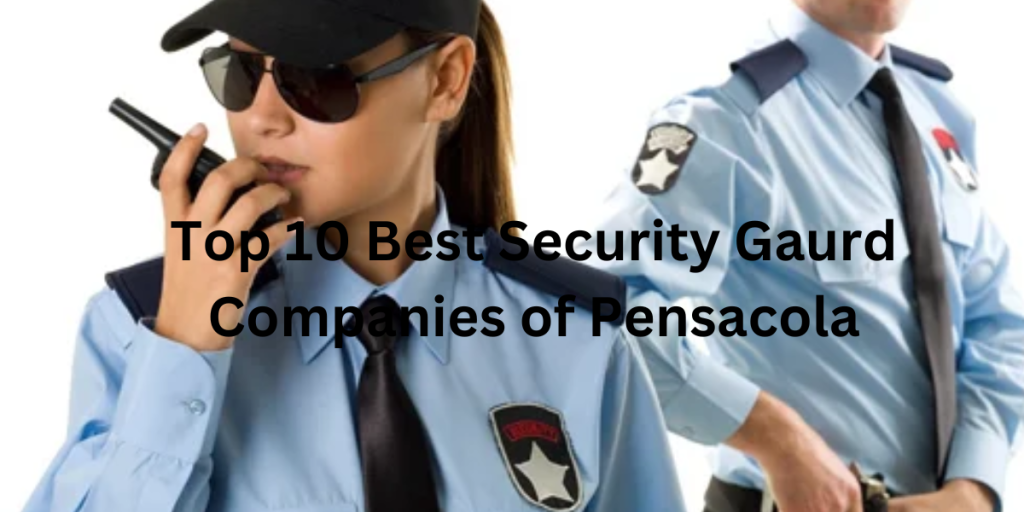 Top 10 Best Security Guard Companies in Pensacola Florida. - iPub Pro ...
